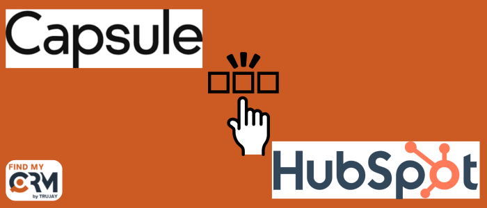 Capsule vs HubSpot - Which to choose in 2023? | FindMyCRM